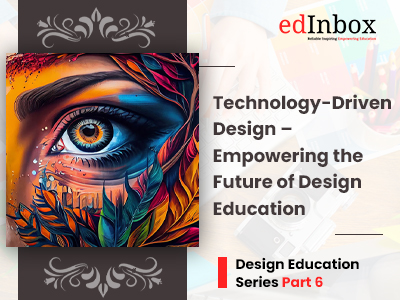 Technology-Driven Design – Empowering the Future of Design Education